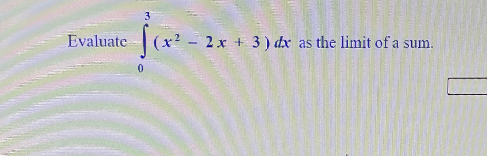 Solved Evaluate ∫03(x2-2x+3)dx ﻿as the limit of a sum. | Chegg.com