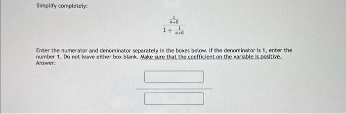 Solved Simplify completely: 1+a+61a+61 Enter the numerator | Chegg.com