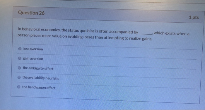 Solved Question 26 1 pts In behavioral economics, the status | Chegg.com