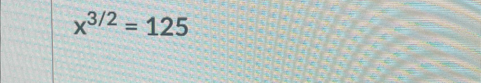 Solved x32=125 | Chegg.com