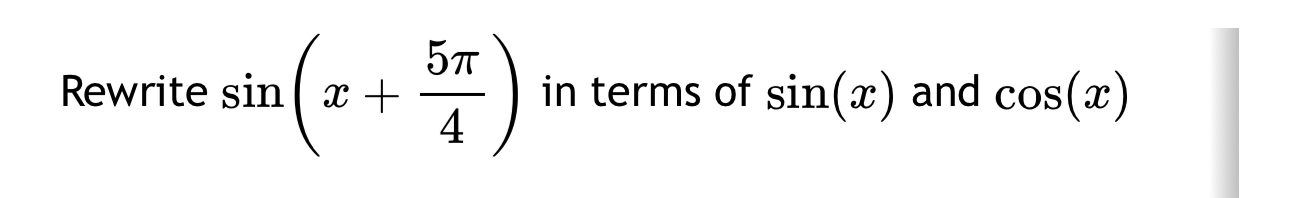 Solved Rewrite sin(x+5π4) ﻿in terms of sin(x) ﻿and cos(x) | Chegg.com