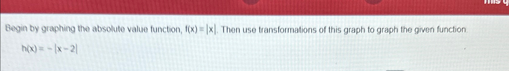 Solved Begin by graphing the absolute value function, | Chegg.com