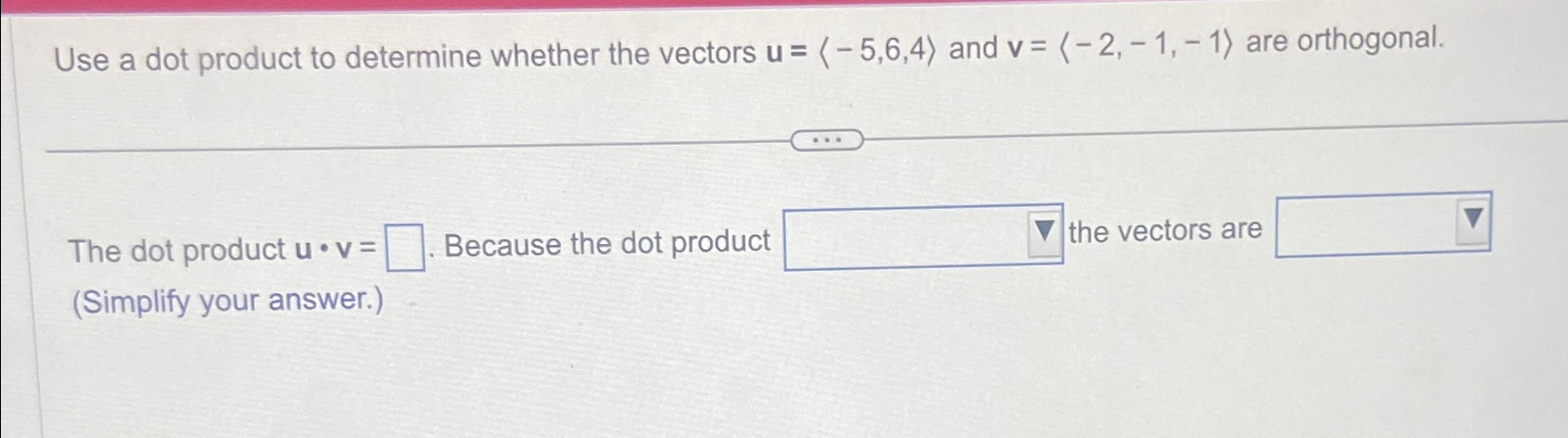 Solved Use a dot product to determine whether the vectors | Chegg.com