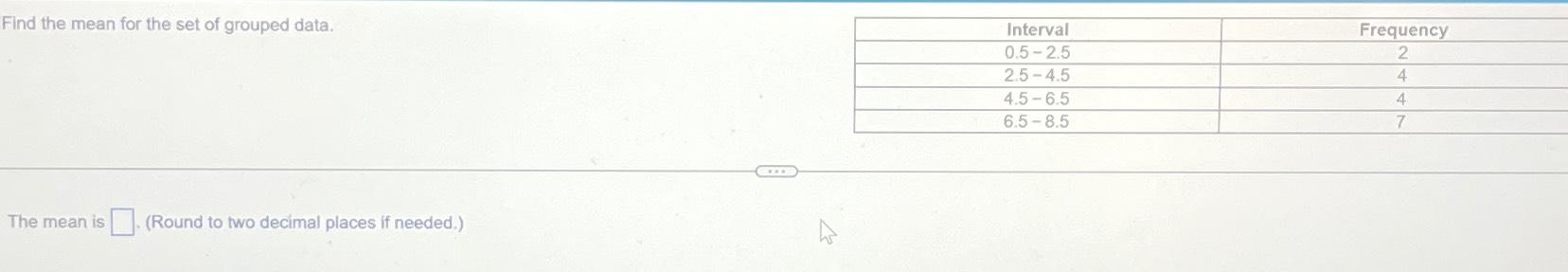Solved Find the mean for the set of grouped | Chegg.com