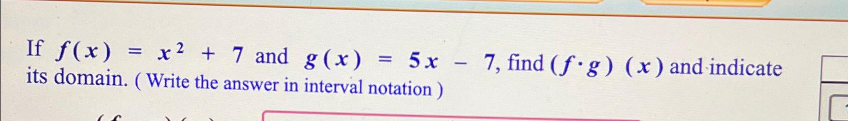 Solved If f(x)=x2+7 ﻿and g(x)=5x-7, ﻿find (f*g)(x) ﻿and | Chegg.com