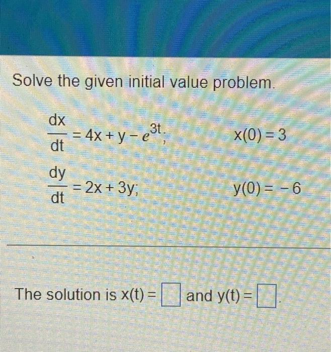 Solved Solve the given initial value problem. dx dt dy dt = | Chegg.com