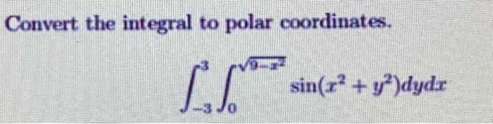 Solved Convert the integral to polar coordinates. | Chegg.com