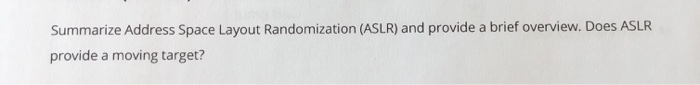Solved Summarize Address Space Layout Randomization (ASLR) | Chegg.com