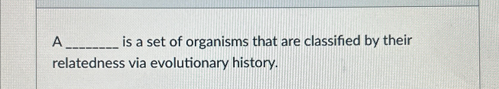 Solved A is a set of organisms that are classified by their | Chegg.com