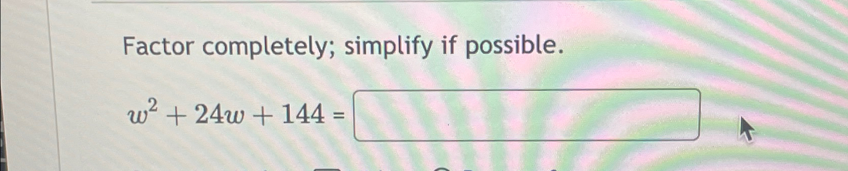 Solved Factor completely; simplify if possible.w2+24w+144= | Chegg.com