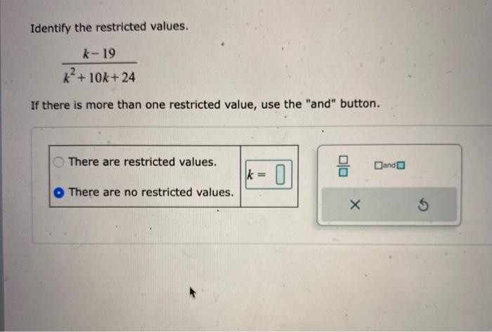 Solved Identify the restricted values. k-19 *2 +10k+24 If | Chegg.com
