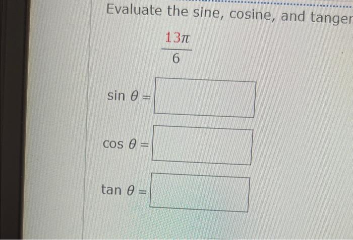 Solved Evaluate the sine, cosine, and tanger 613π sinθ= | Chegg.com