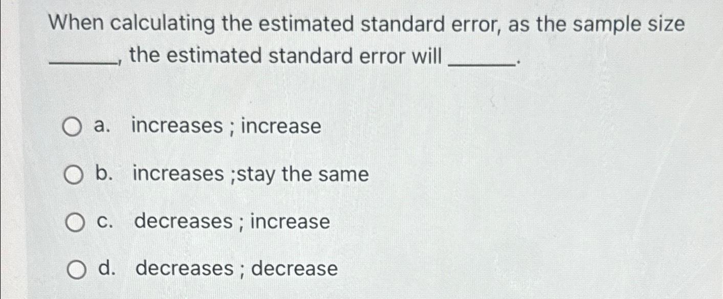 Solved When calculating the estimated standard error, as the | Chegg.com