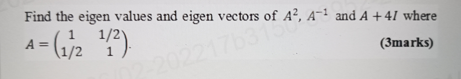 Solved Find the eigen values and eigen vectors of A2,A-1 | Chegg.com