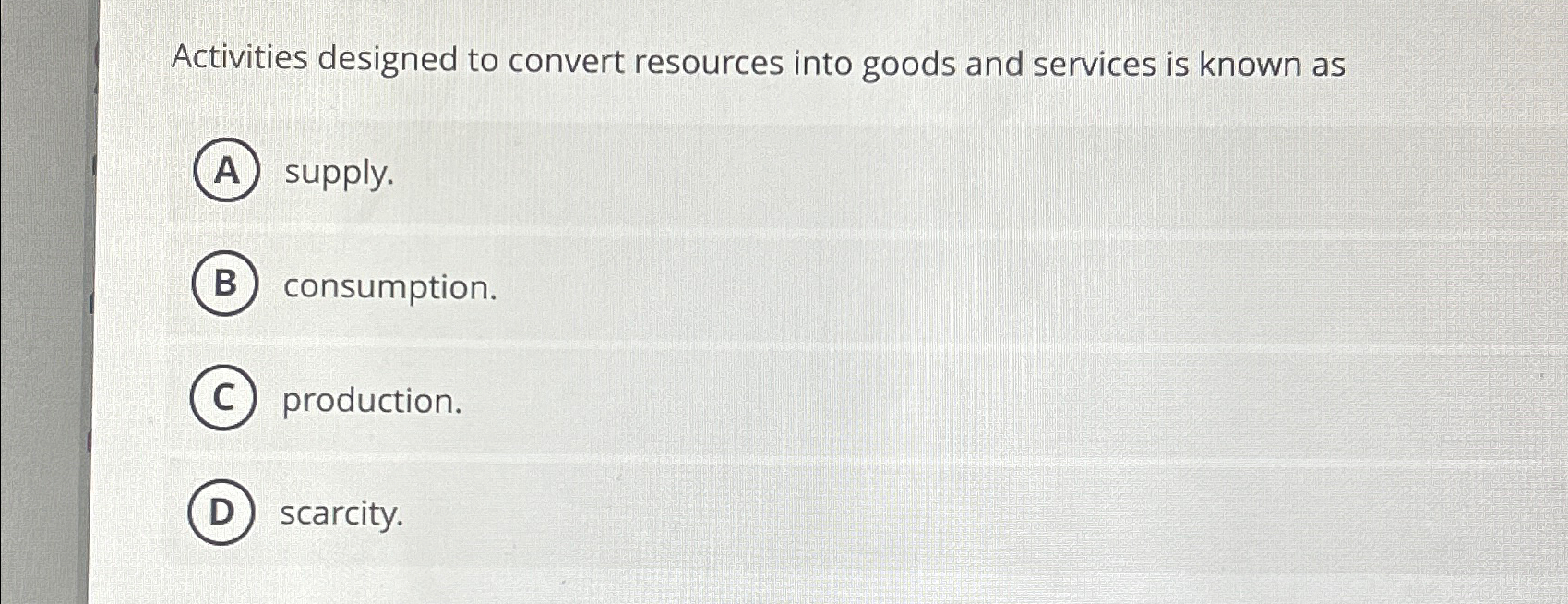 Solved Activities designed to convert resources into goods | Chegg.com