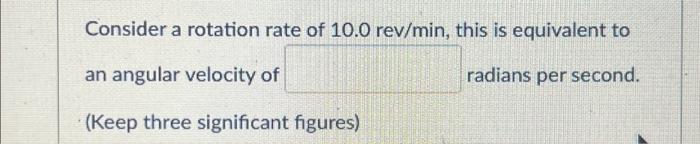 Solved Consider a rotation rate of 10.0 rev/min, this is | Chegg.com