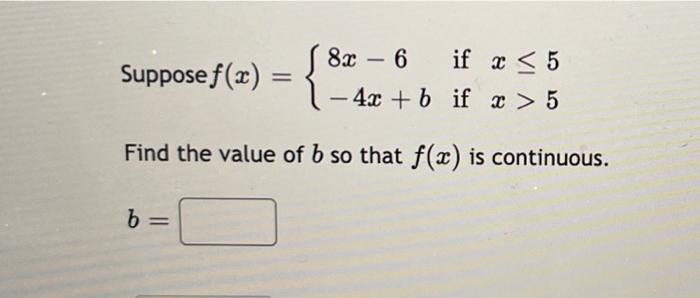 Solved Suppose f(x)={8x−6−4x+b if x≤5 if x>5 Find the value | Chegg.com