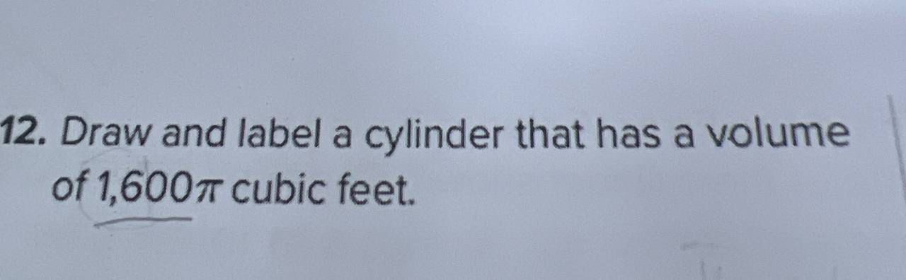 Solved Draw and label a cylinder that has a volume of 1,600π | Chegg.com