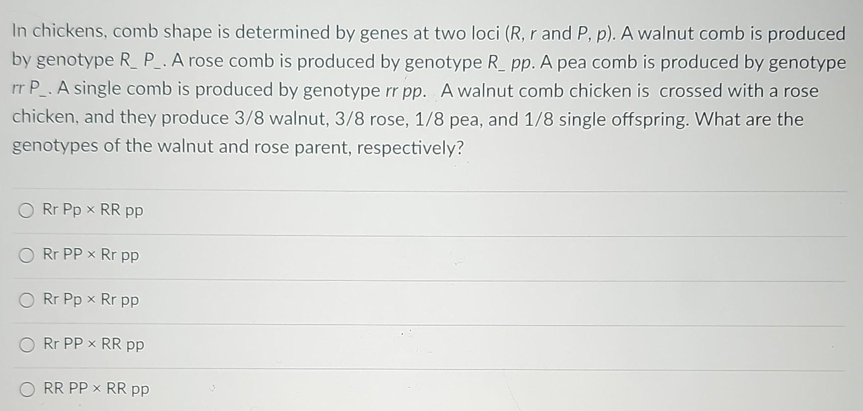 Solved In chickens, comb shape is determined by genes at two | Chegg.com
