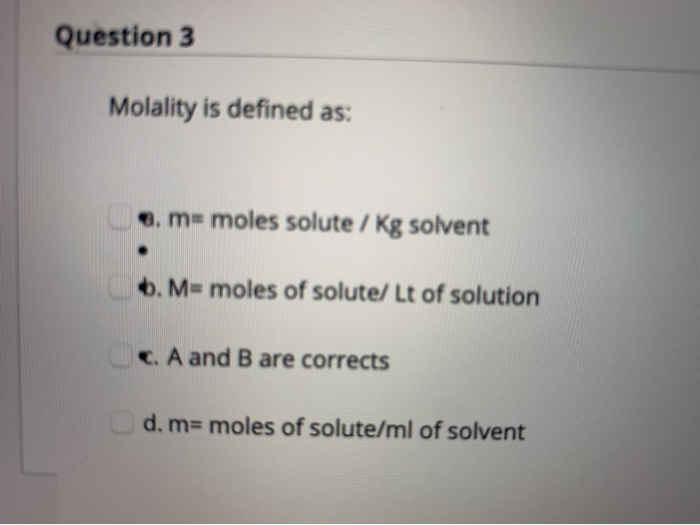 Solved Question 3 Molality is defined as: e m= moles solute | Chegg.com