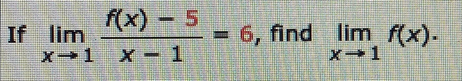 Solved If limx→1f(x)-5x-1=6, ﻿find limx→1f(x) | Chegg.com