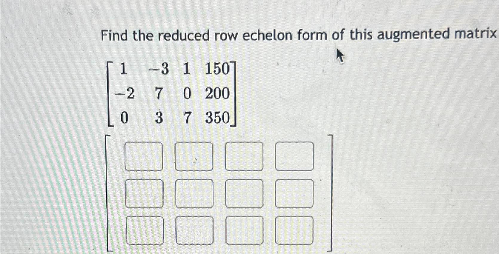 Solved Find the reduced row echelon form of this augmented | Chegg.com