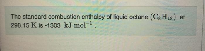 Solved at The standard combustion enthalpy of liquid octane | Chegg.com