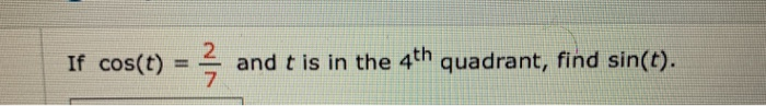 Solved If cos(t) = ? and t is in the 4th quadrant, find | Chegg.com