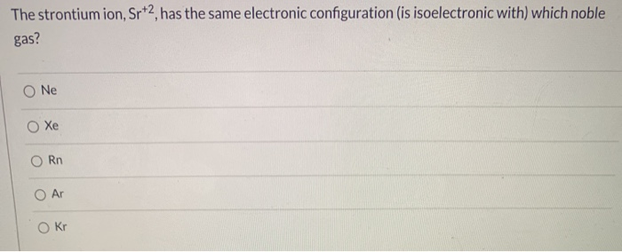 Solved The strontium ion, Sr+2, has the same electronic | Chegg.com