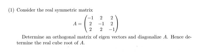 Solved (1) Consider the real symmetric matrix | Chegg.com
