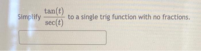 Solved Simplify sec(t)tan(t) to a single trig function with | Chegg.com