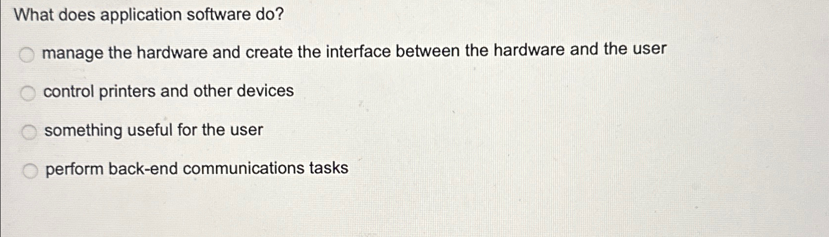 Solved What does application software do?manage the hardware | Chegg.com