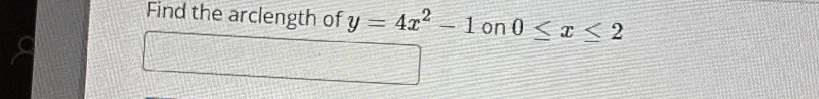 Solved Find the arclength of y=4x2-1 ﻿on 0≤x≤2 | Chegg.com