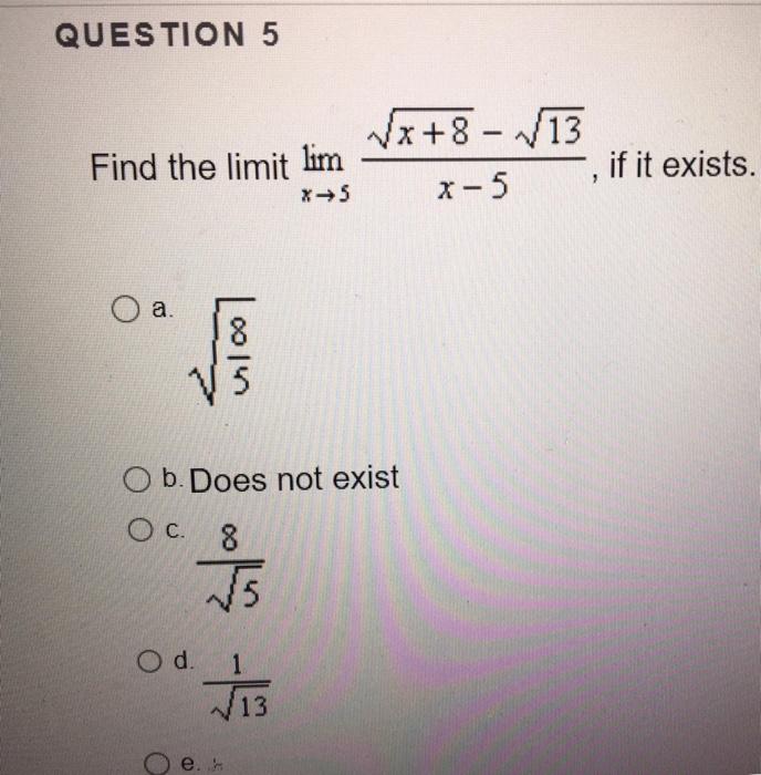 Solved Find the limit limx→5x−5x+8−13, if it exists a. 58 b. | Chegg.com