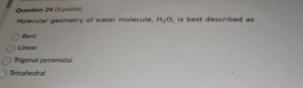 Solved Question 24 (3 ﻿points)Molecular geometry of water | Chegg.com