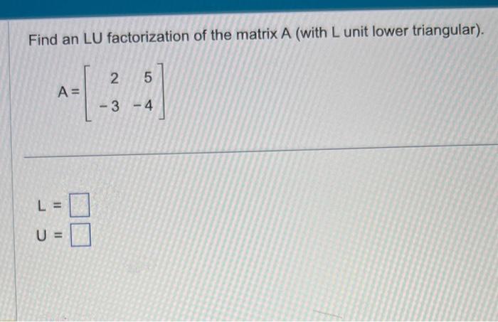 Solved Find an LU factorization of the matrix A (with L unit | Chegg.com