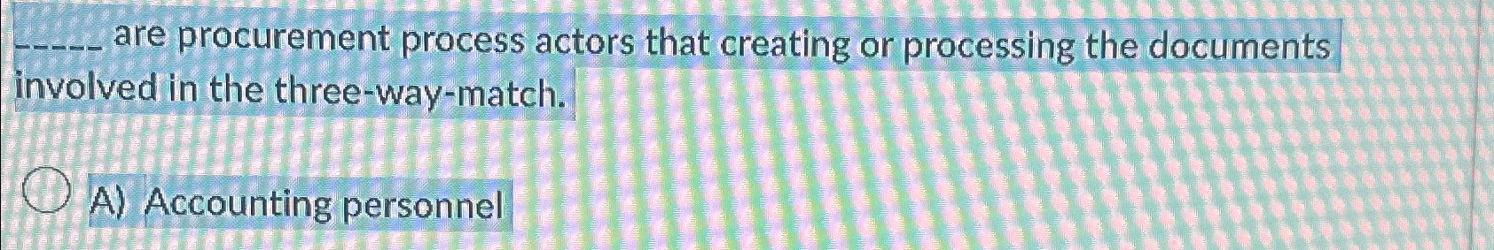 Solved are procurement process actors that creating or | Chegg.com