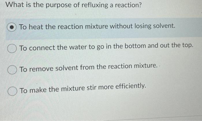 Solved What is the purpose of refluxing a reaction? To heat | Chegg.com