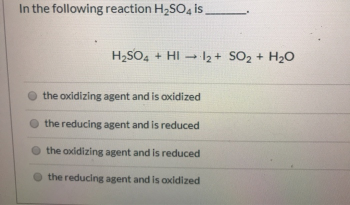 Solved In the following reaction H2SO4 is _ H2SO4 + HI — 12+ | Chegg.com