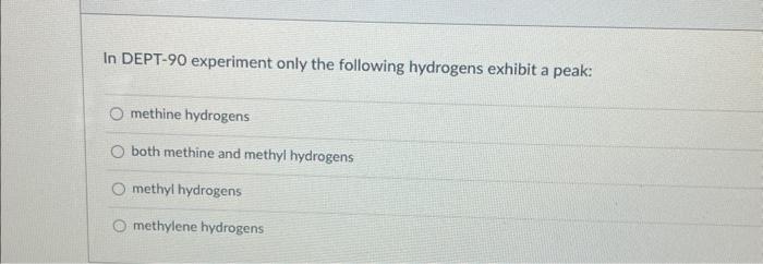 Solved In DEPT-90 experiment only the following hydrogens | Chegg.com Solved In DEPT-90 experiment only the following hydrogens | Chegg.com