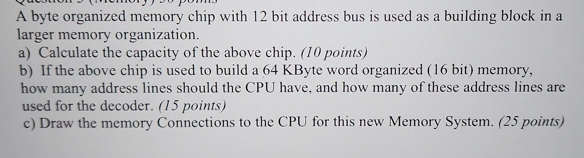 Solved A Byte Organized Memory Chip With 12 Bit Address Bus