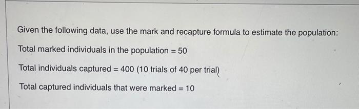 Solved Given the following data, use the mark and recapture | Chegg.com