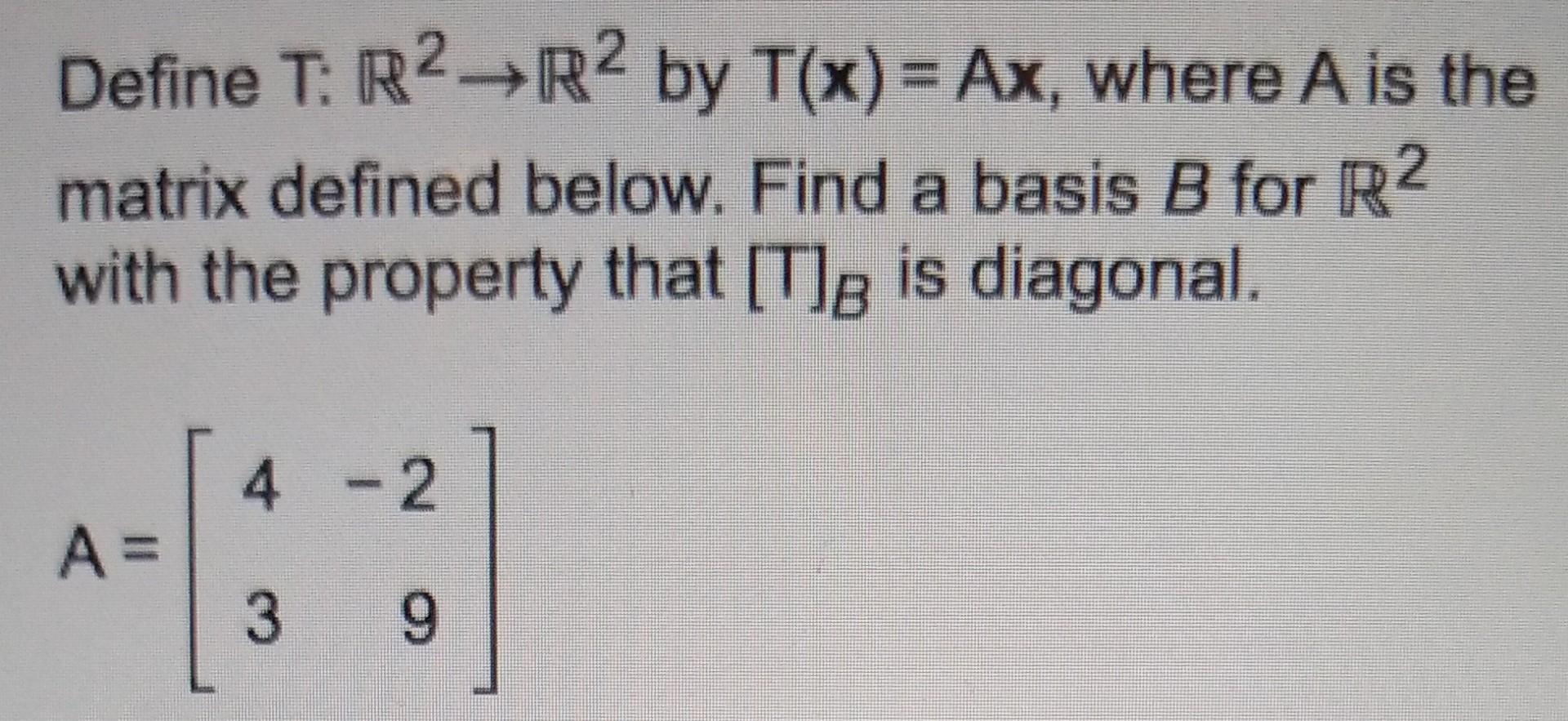 Solved Define T: R2-R2 by T(x) = Ax, where A is the matrix | Chegg.com