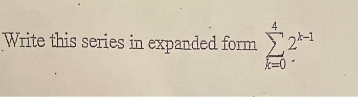 Solved Write this series in expanded form ∑k=042k−1 | Chegg.com