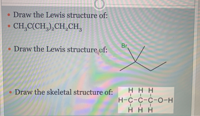 Solved • Draw the Lewis structure of: CH,C(CH2),CH,CH Br. • | Chegg.com