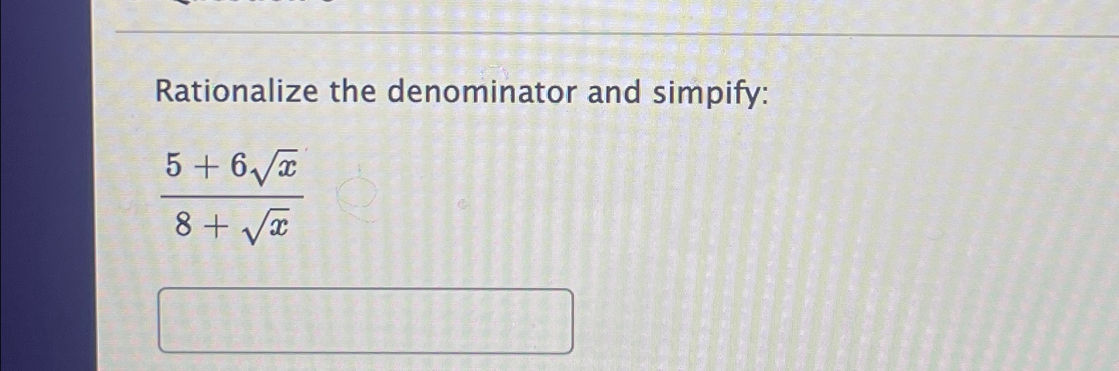 Solved Rationalize the denominator and simpify:5+6x28+x2 | Chegg.com
