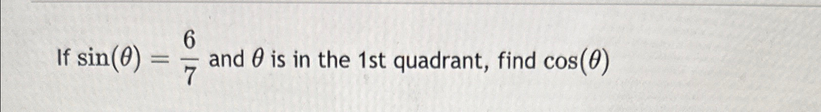 Solved If sin(θ)=67 ﻿and θ ﻿is in the 1st quadrant, find | Chegg.com