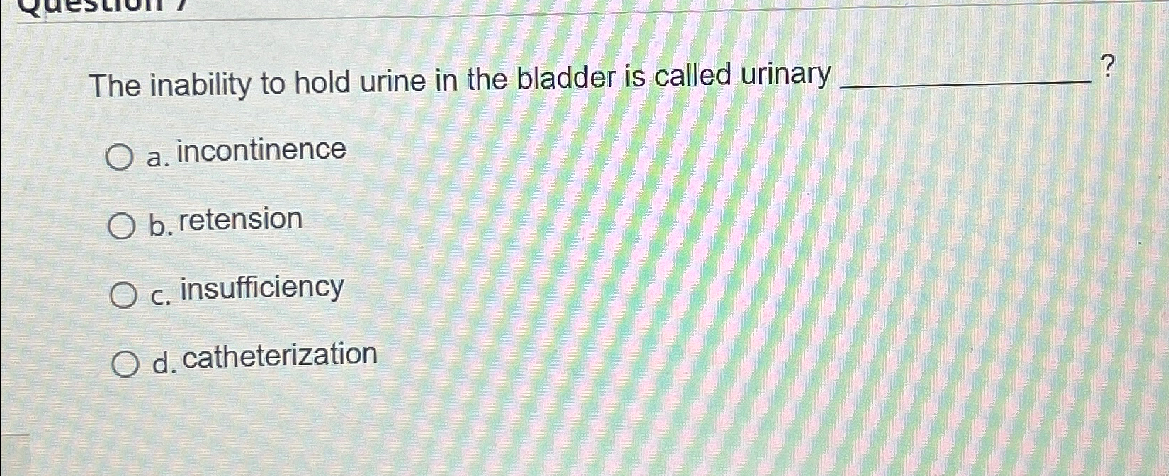 The inability to hold urine in the bladder is called | Chegg.com