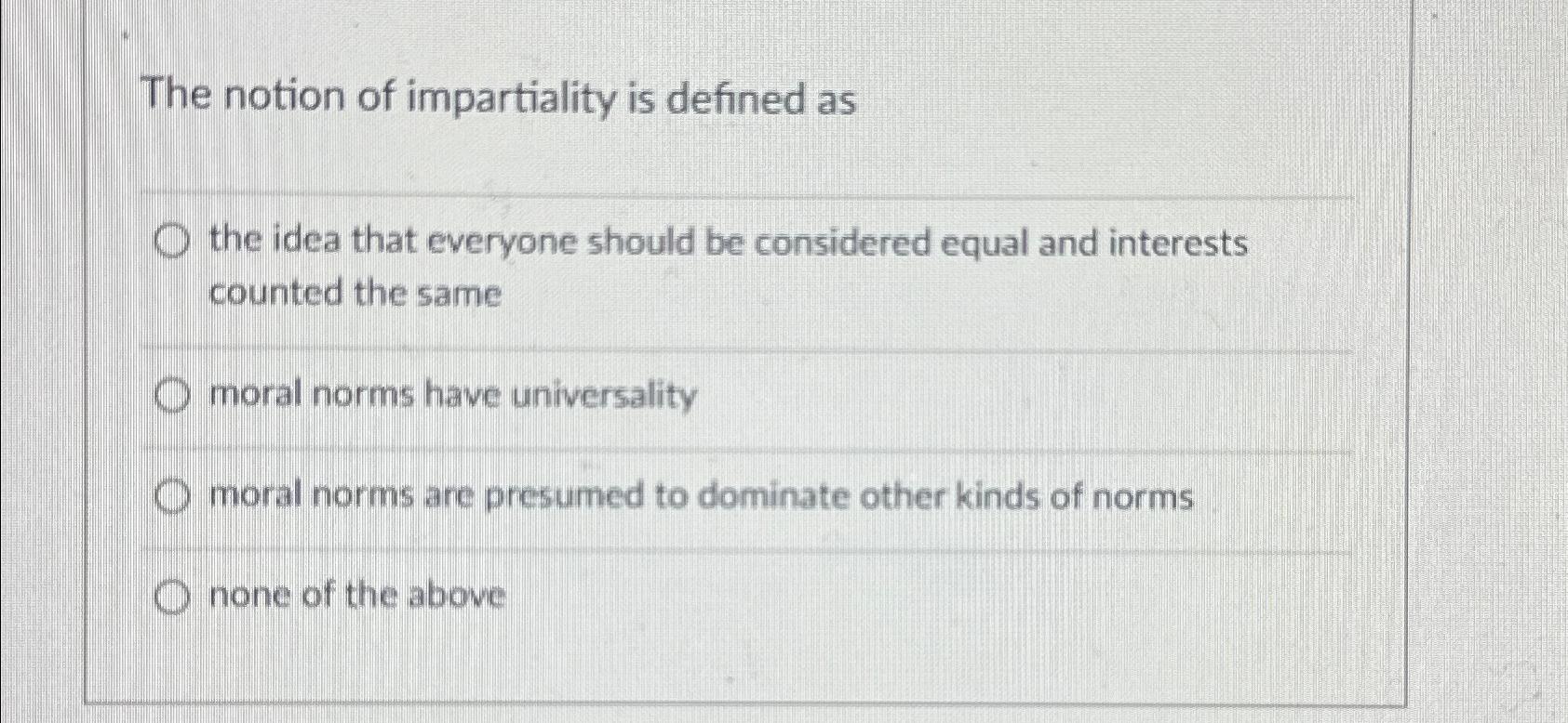 Solved The notion of impartiality is defined asthe idea that | Chegg.com