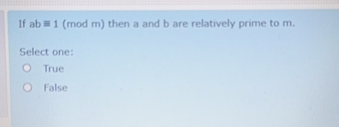 Solved If ab-=1(modm) ﻿then a and b ﻿are relatively prime to | Chegg.com